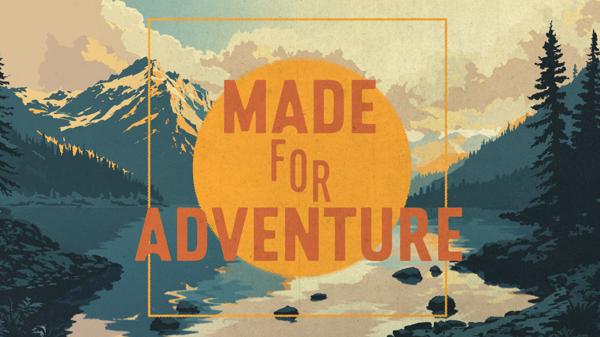 Made For Adventure Welcome Still | Timber & Pearl | WorshipHouse Media