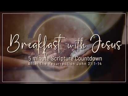 Breakfast With Jesus - Scripture Countdown | Beamer Films ...
