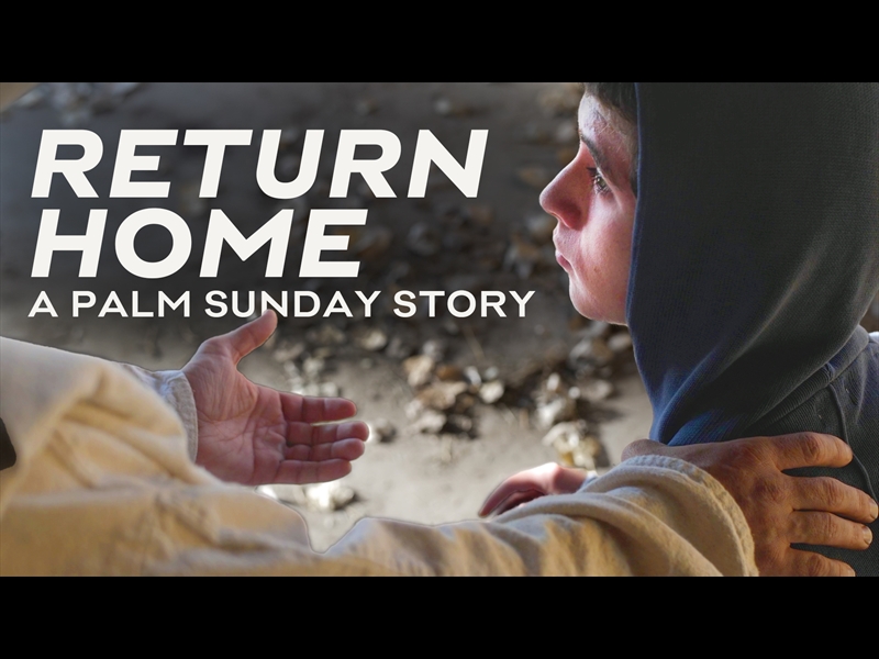 Return Home - A Palm Sunday Story | James Grocho | WorshipHouse Media
