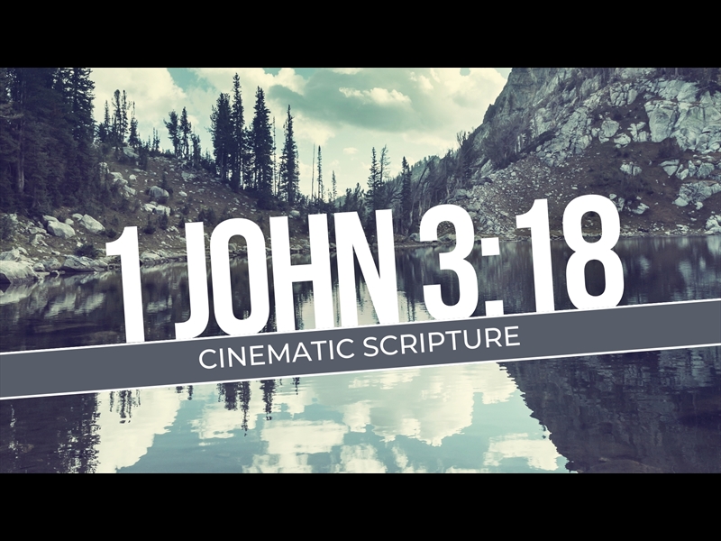 Cinematic Scripture: 1 John 3:18 | Canyon Productions | WorshipHouse Media