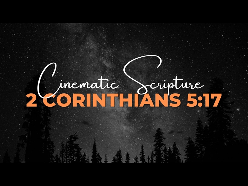 Cinematic Scripture: 2 Corinthians 5:17 | Canyon Productions ...
