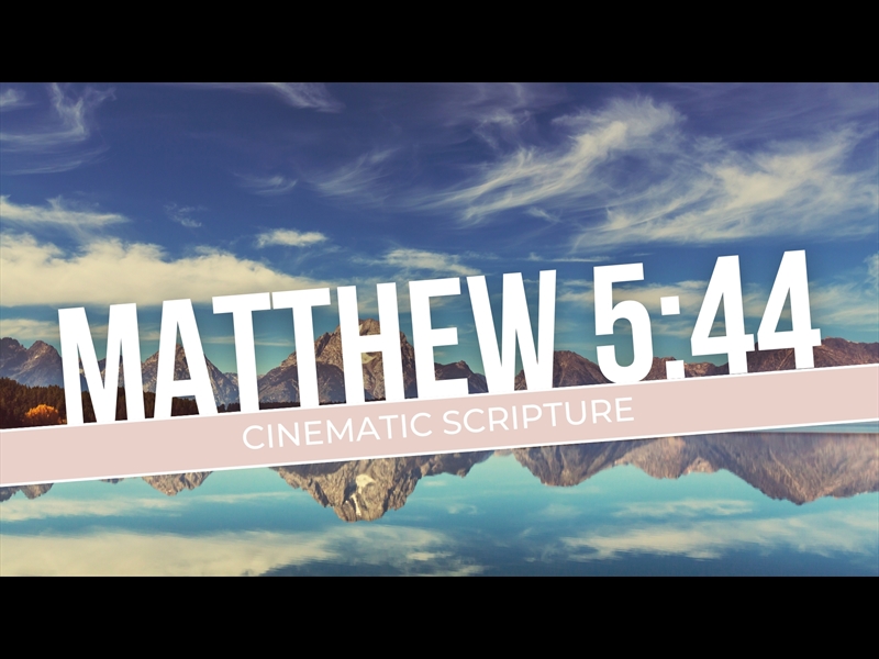 Cinematic Scripture: Matthew 5:44 | Canyon Productions | WorshipHouse Media