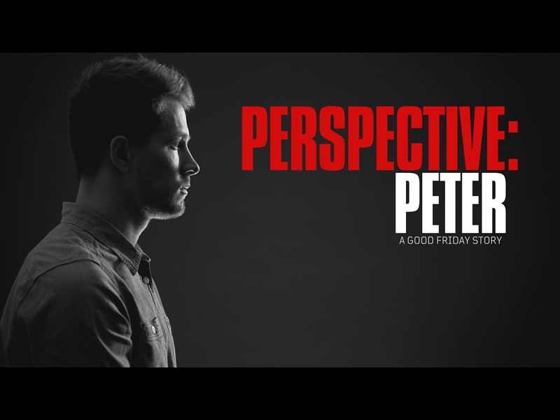 Perspective: Peter's Good Friday | Canyon Productions | WorshipHouse Media