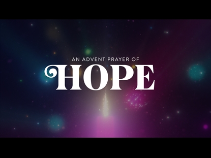 An Advent Prayer Of Hope | Centerline New Media | WorshipHouse Media