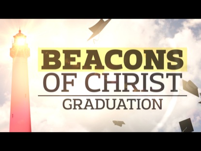 Beacons Of Christ (Graduation) | Centerline New Media | WorshipHouse Media