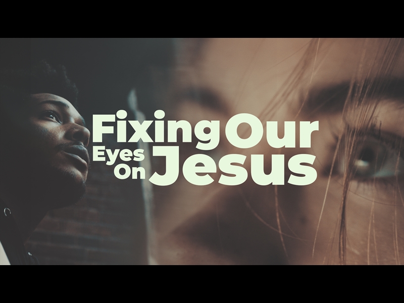 Fixing Our Eyes On Jesus | Freebridge Media | WorshipHouse Media