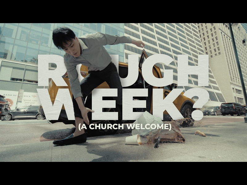 Rough Week? A Church Welcome | Freebridge Media | WorshipHouse Media