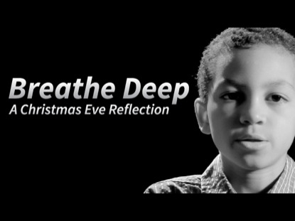 Breathe Deep - A Christmas Eve Reflection | Floodgate Productions ...