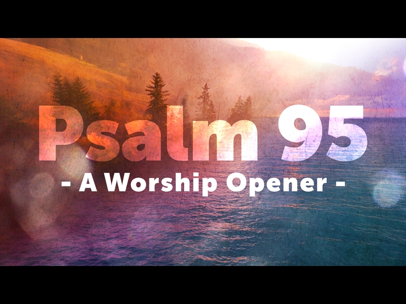 Psalm 95 - A Worship Opener | Floodgate Productions | WorshipHouse Media