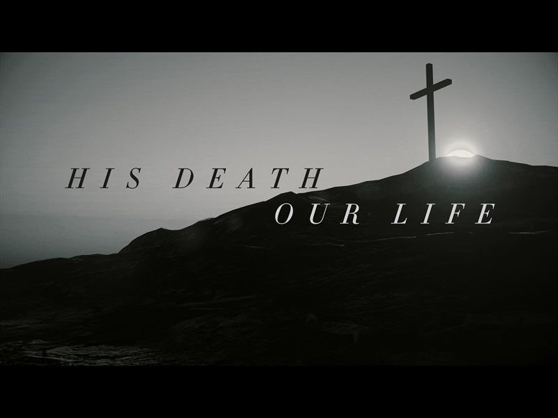 His Death Our Life (Good Friday) | Hyper Pixels Media | Playback Media ...