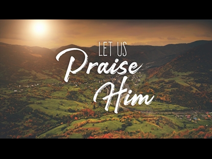 Let Us Praise Him | Hyper Pixels Media | WorshipHouse Media