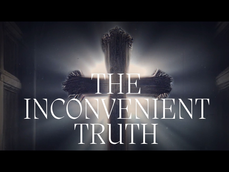 The Inconvenient Truth | Mustard Seed Media Group | WorshipHouse Media