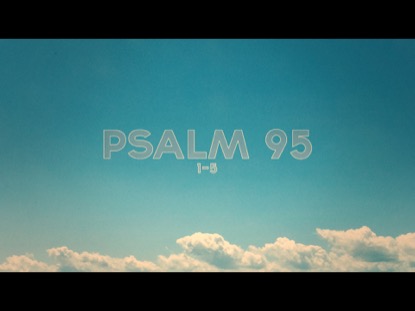 Psalm 95 | Overflow Media Group | WorshipHouse Media