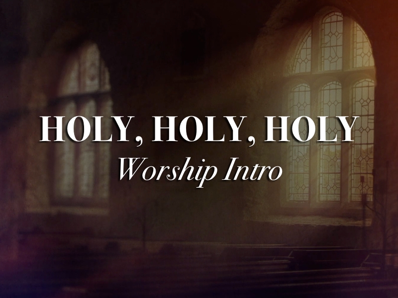 Holy Holy Holy Worship Intro | Playback Media | WorshipHouse Media