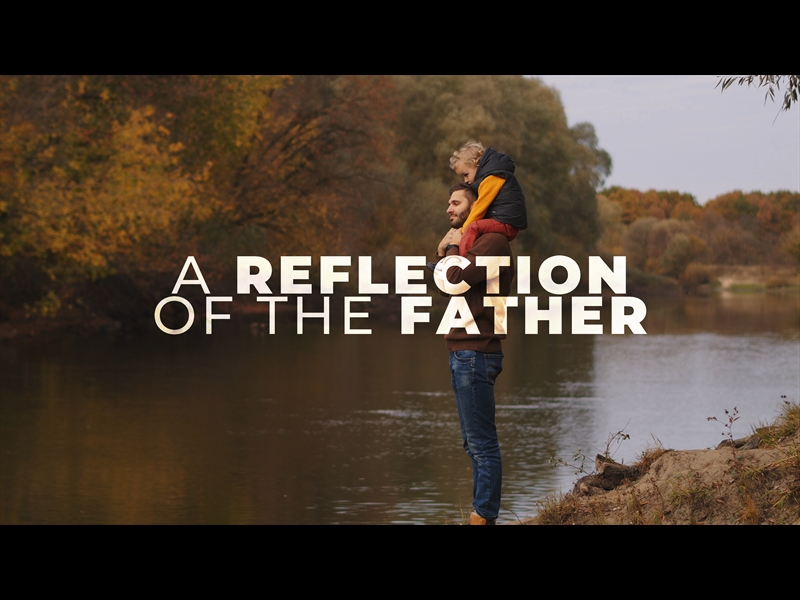 A Reflection Of The Father | Reverve Media | WorshipHouse Media