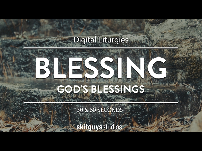 Digital Liturgy God's Blessings: Blessing | Skit Guys Studios ...