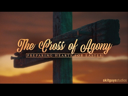 Preparing Hearts For Easter: The Cross Of Agony (Good Friday) | Skit ...