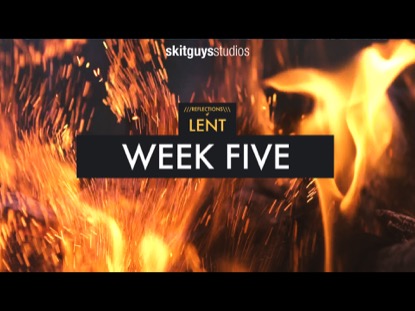 Reflections Of Lent: Week 5 | Skit Guys Studios | WorshipHouse Media