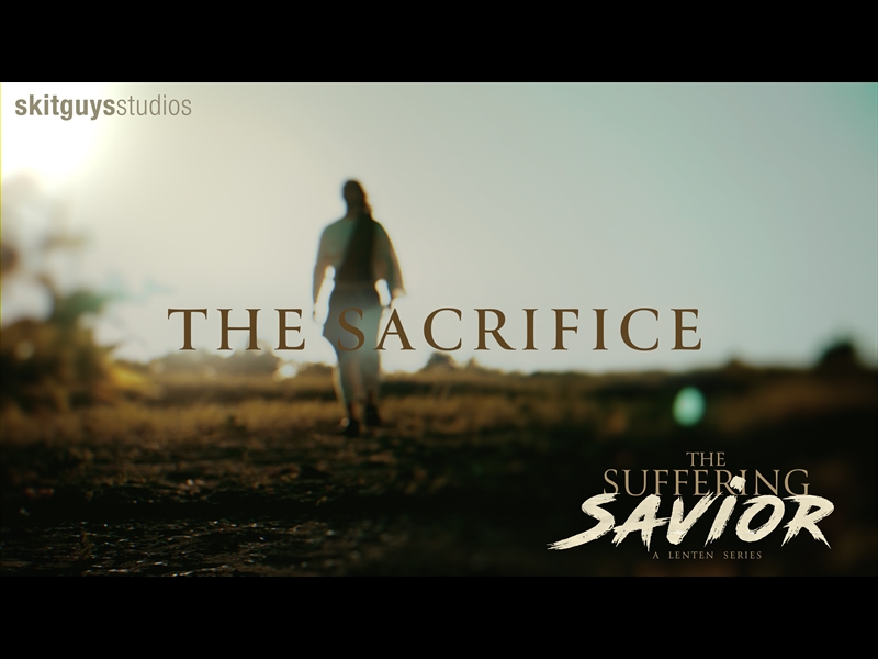 The Suffering Savior: Lent Week 5 - The Sacrifice | Skit Guys Studios ...