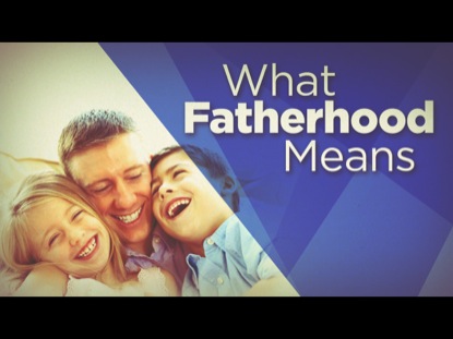 What Fatherhood Means | Steelehouse Media Group | WorshipHouse Media