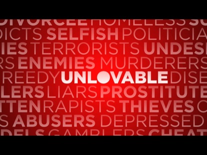 Unlovable | ChurchMediaPro | WorshipHouse Media