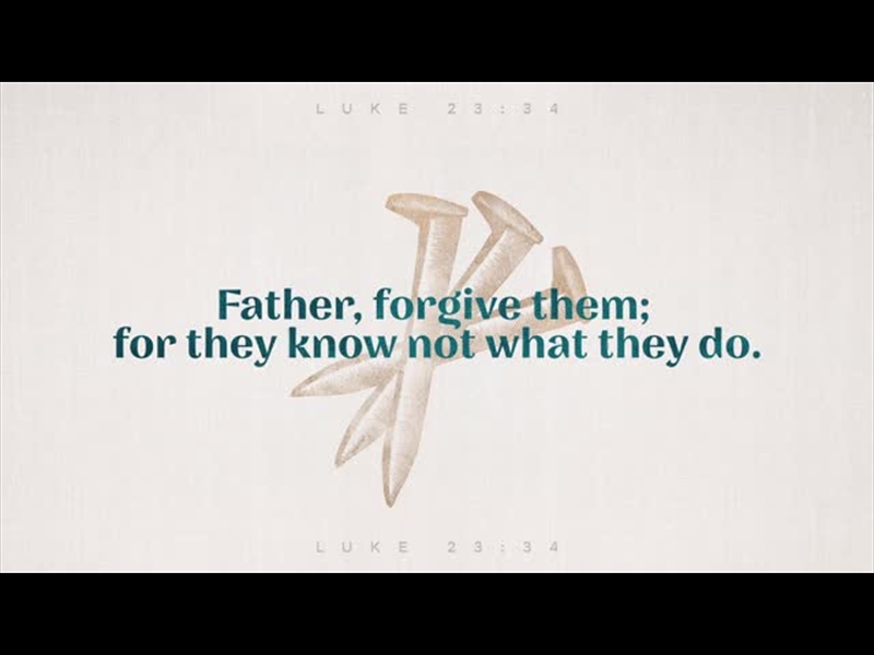 Sayings Of Jesus - Father Forgive Them | Igniter Media | WorshipHouse Media