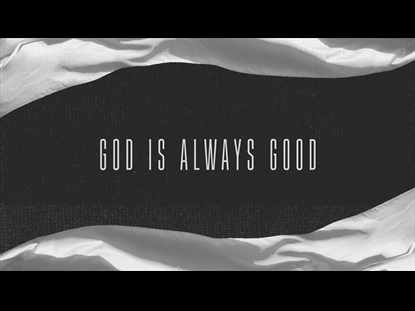 God Is Always Good Video Worship Song Track with Lyrics | Covenant ...