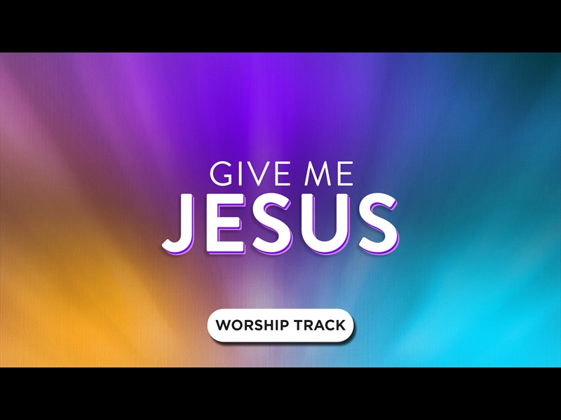 Give Me Jesus Video Worship Song Track with Lyrics | Playback Media ...