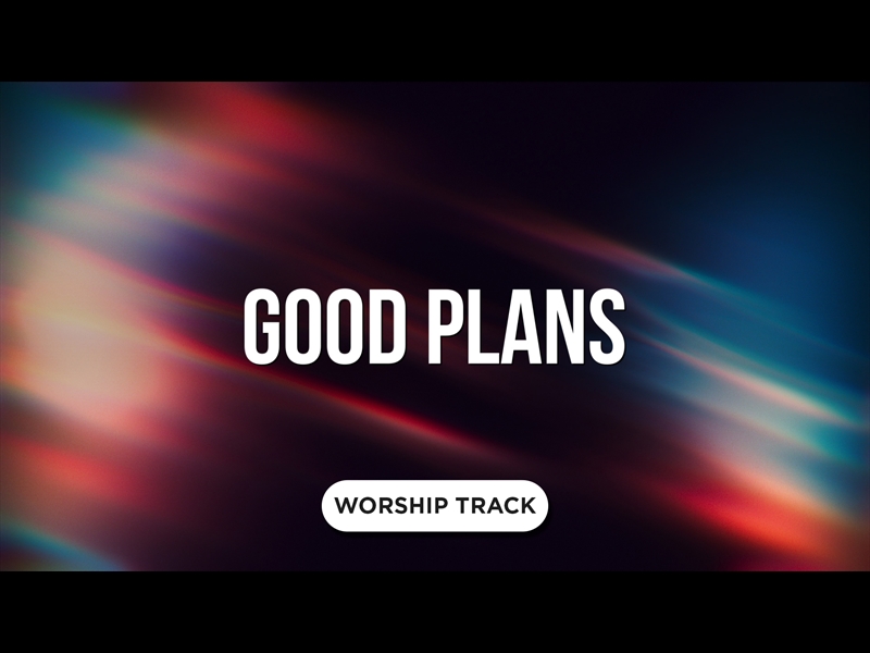 Good Plans Video Worship Song Track with Lyrics | Playback Media ...