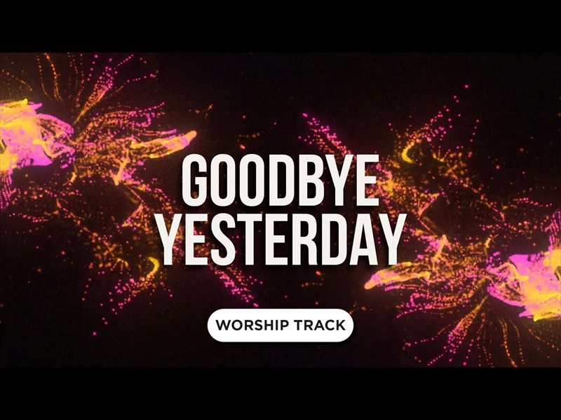 Goodbye Yesterday Video Worship Song Track with Lyrics | Playback Media ...