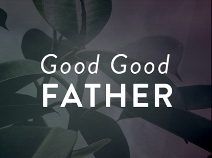 Good Good Father Video Worship Song Track with Lyrics | Playback Media ...