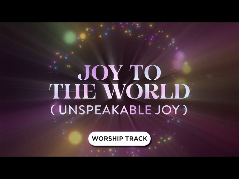 Joy To The World (Unspeakable Joy) Video Worship Song Track with Lyrics ...