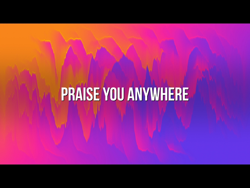 Praise You Anywhere Video Worship Song Track with Lyrics | Playback ...