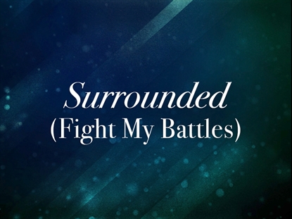 Surrounded (Fight My Battles) Video Worship Song Track with Lyrics ...