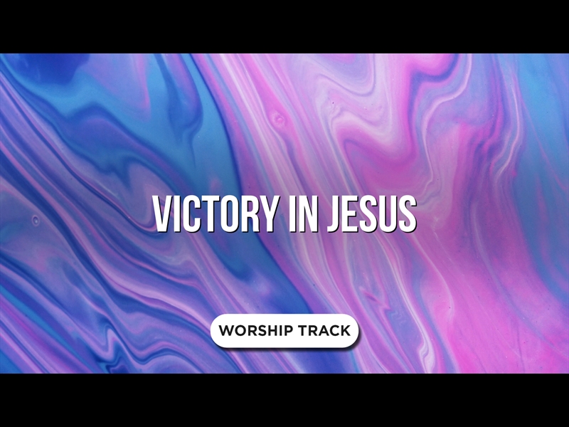 Victory In Jesus Video Worship Song Track with Lyrics | Playback Media ...