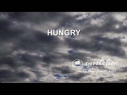 Hungry Video Worship Song Track with Lyrics | The Invitation Project ...
